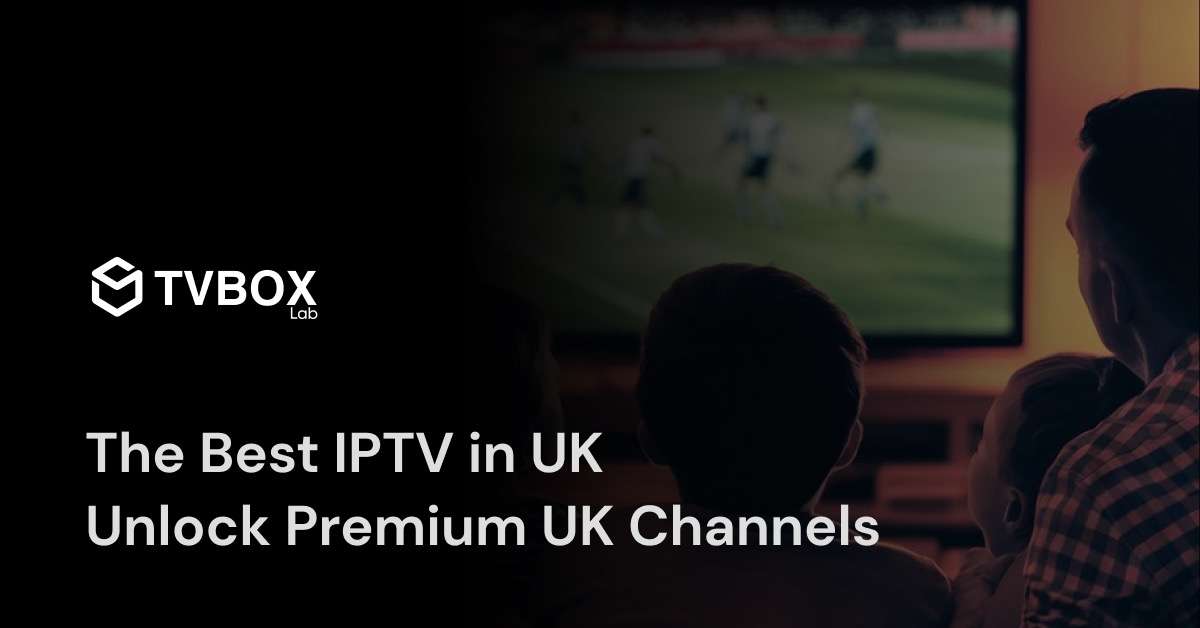 Unlock Premium British IPTV - Best Subscription In The UK!